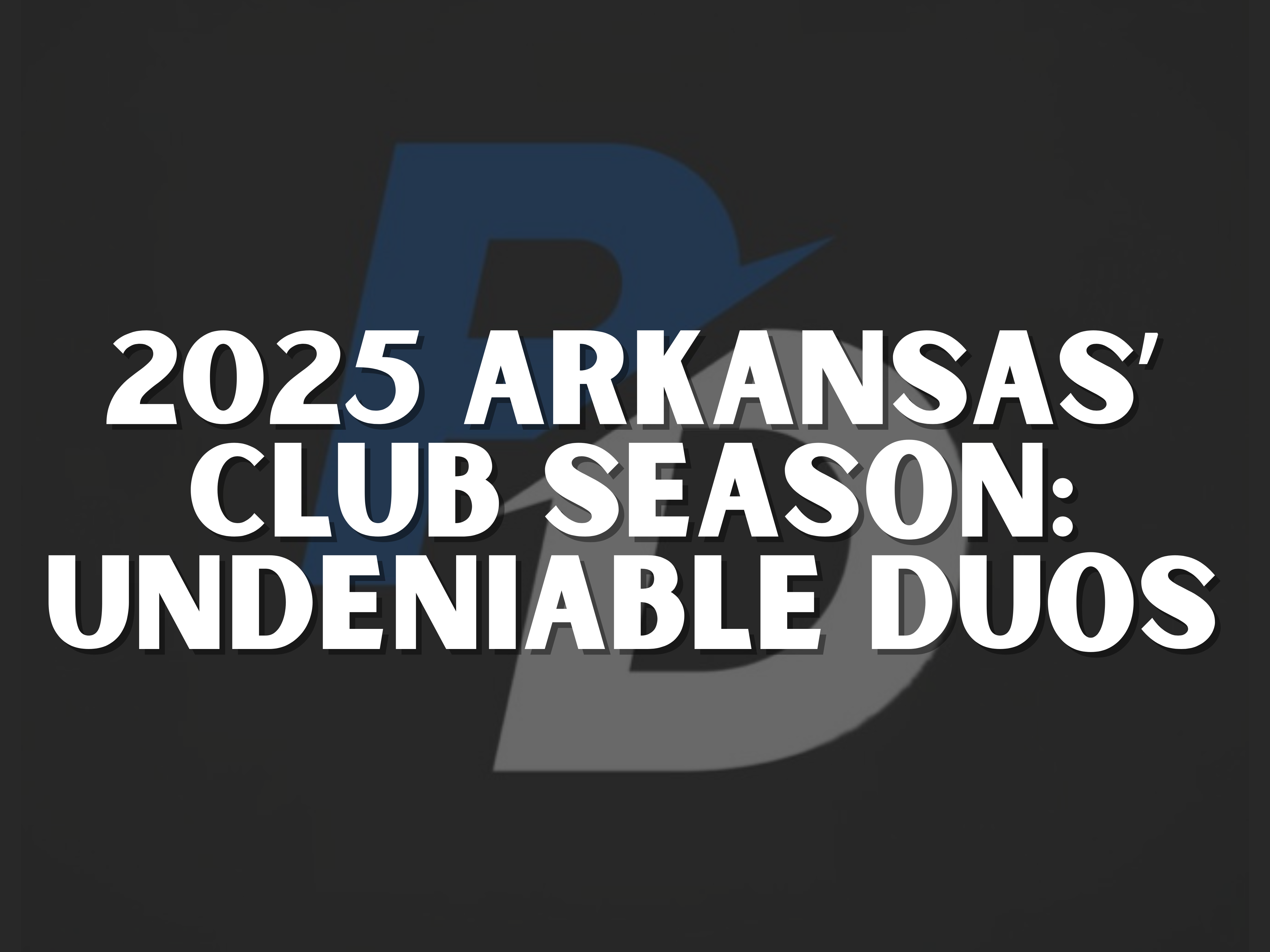 2025 Arkansas' Club Season: Undeniable Duos | Prep Dig