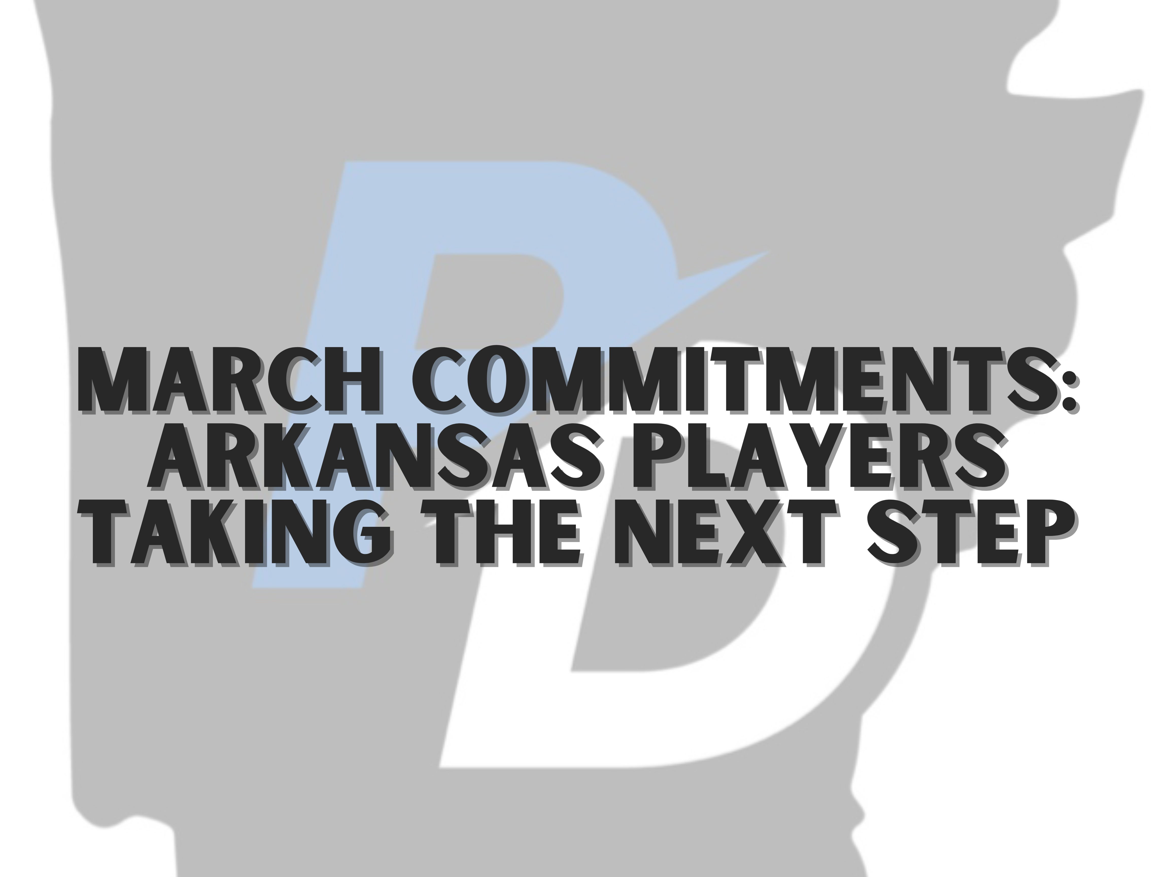 March Commitments: Arkansas Players Taking the Next Step | Prep Dig