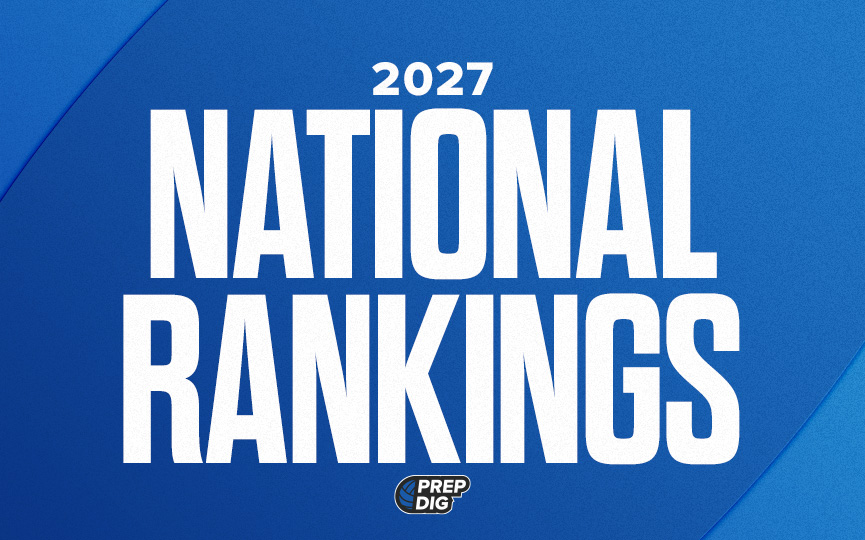 Presenting The Prep Dig Class of 2027 National Rankings | Prep Dig